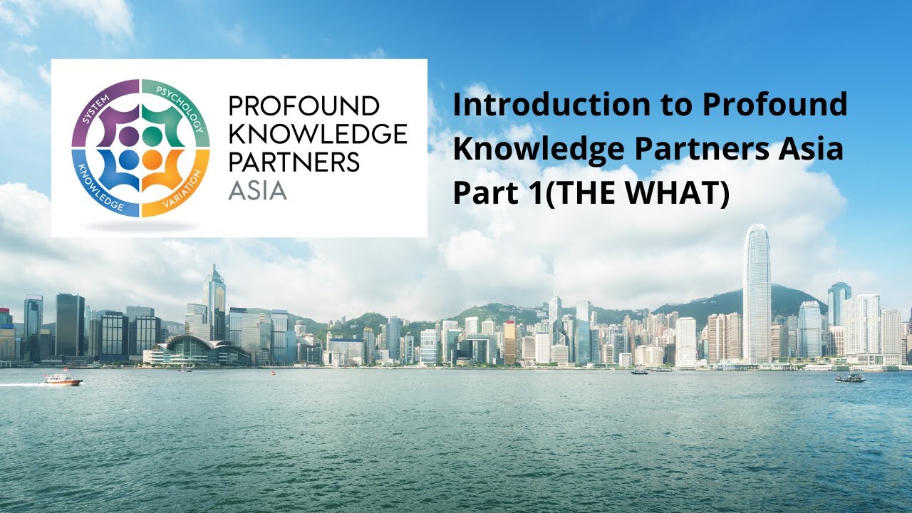 Introduction to Profound Knowledge Partners Asia: The What (Part 1 ...